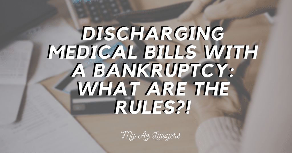 Discharging Medical Bills with a Bankruptcy: What are the Rules? - My AZ Lawyers