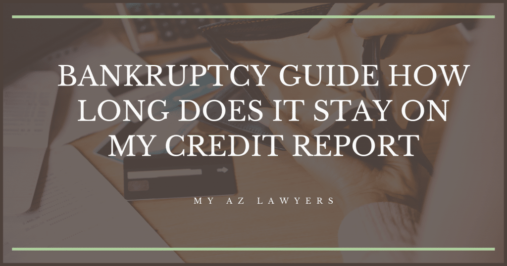 Bankruptcy Guide: How Long Does it Stay on My Credit Report? - My AZ ...