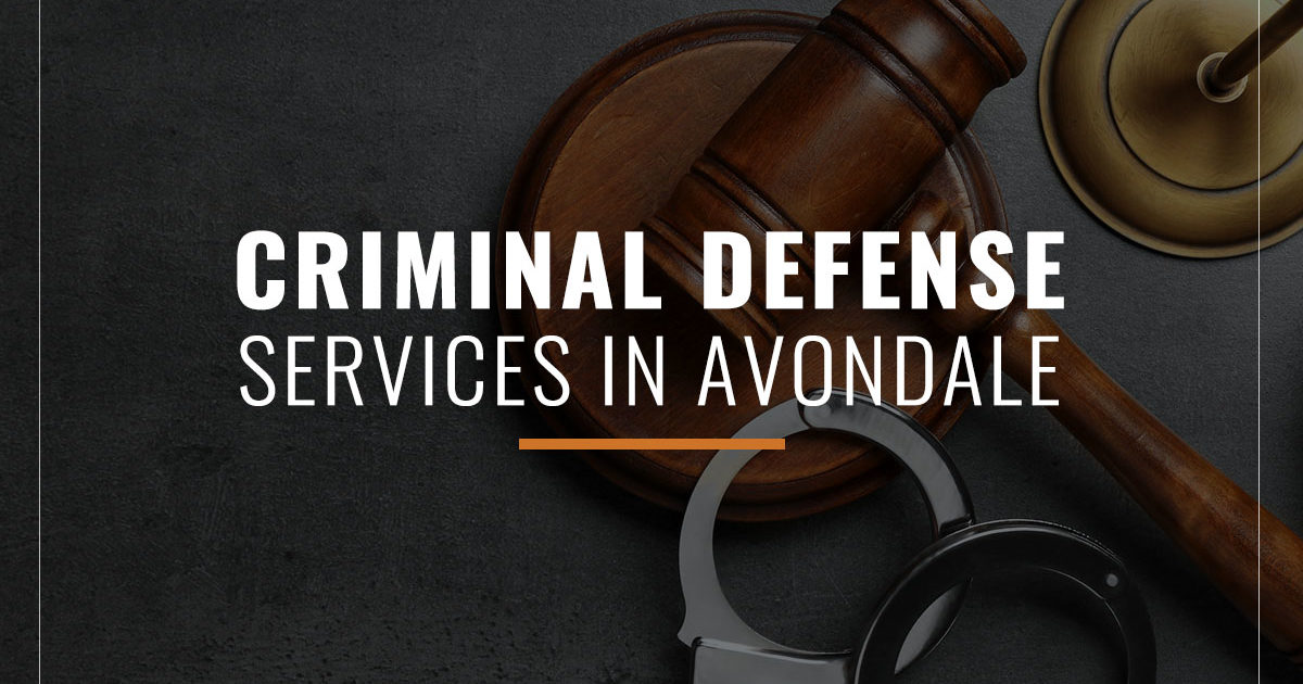Criminal Defense Services in Avondale Criminal Defense Attorney. CALL!