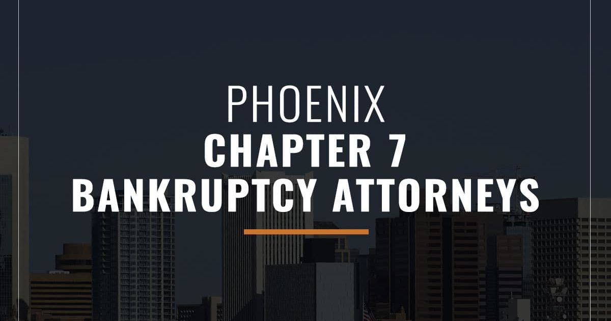 Phoenix Chapter 7 Bankruptcy Lawyers - Get a Phoenix Fresh Start with ...