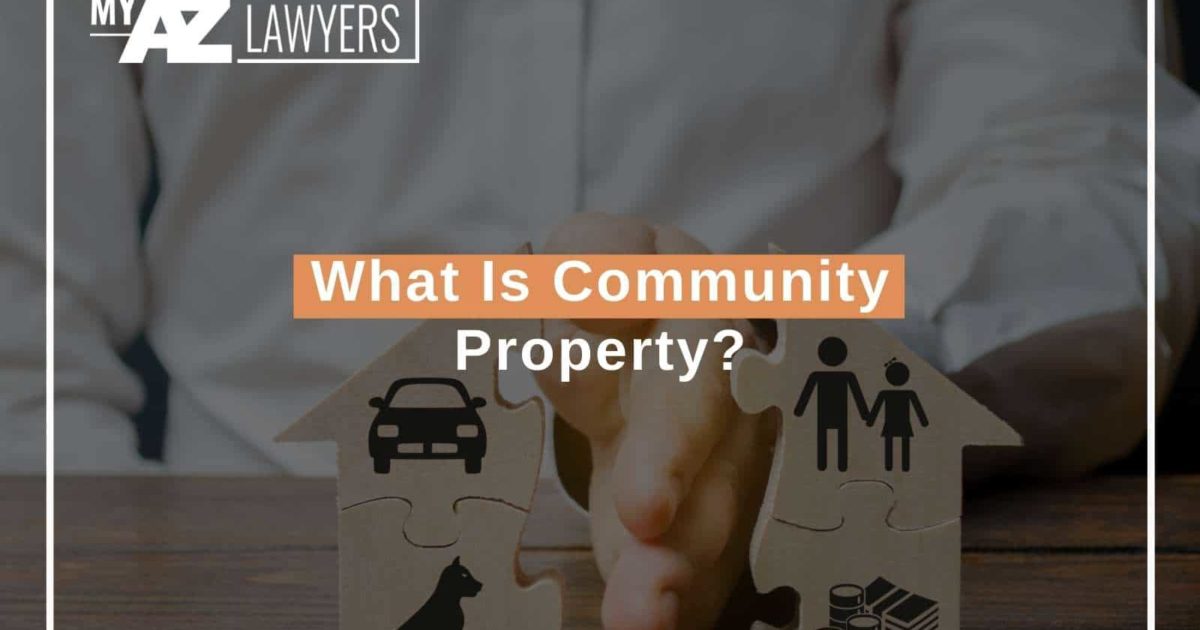 What Is Community Property In a Divorce? | My AZ Lawyers