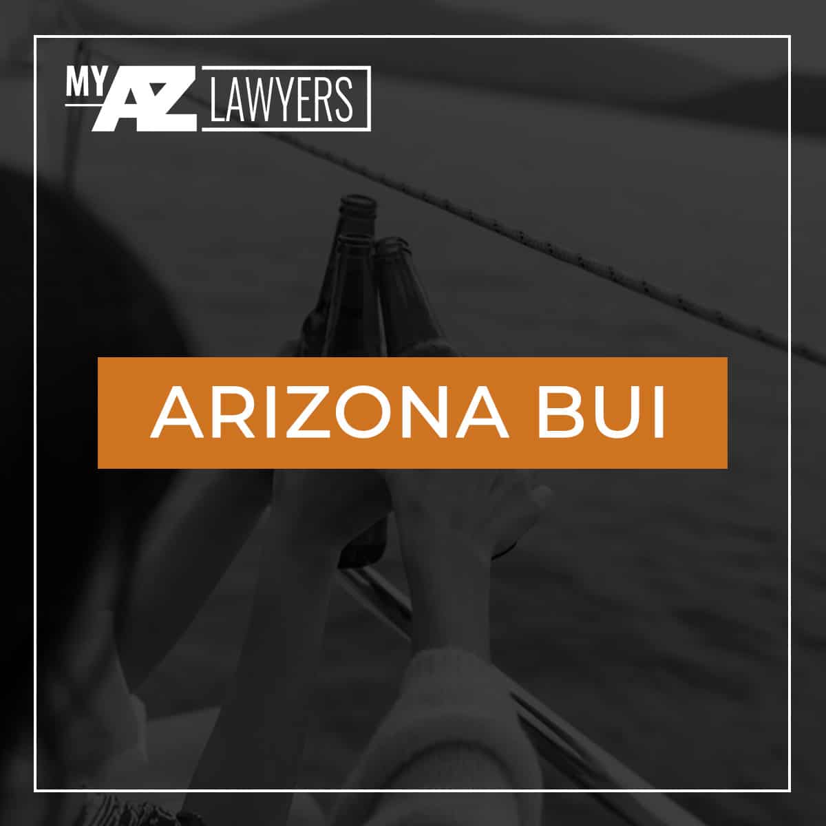 BUI - Boating Under the Influence - My AZ Lawyers