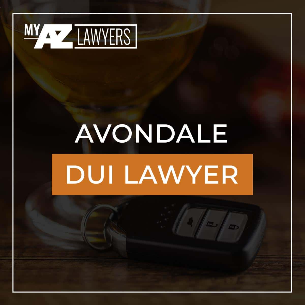 DUI Lawyers For Drunk Driving Cases In Avondale, AZ